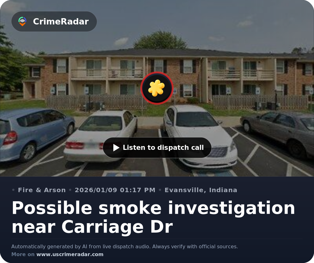 Possible smoke investigation near Carriage Dr, Evansville IN | CrimeRadar