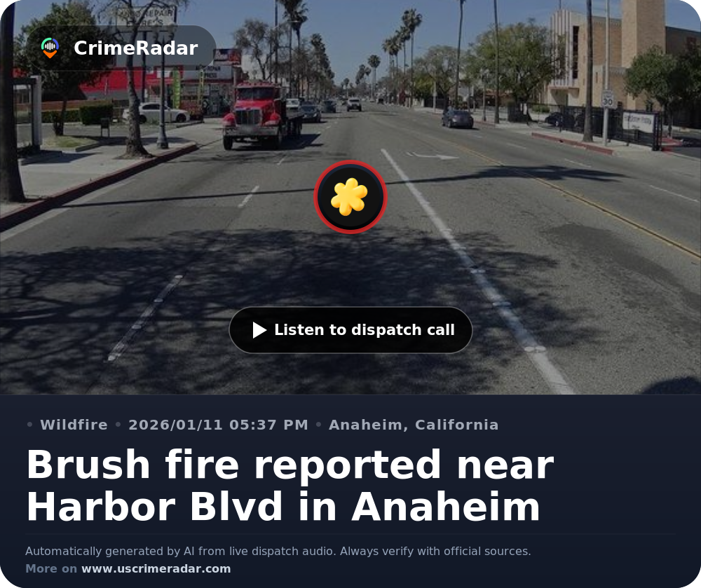 Brush fire reported near Harbor Blvd in Anaheim, Anaheim CA | CrimeRadar