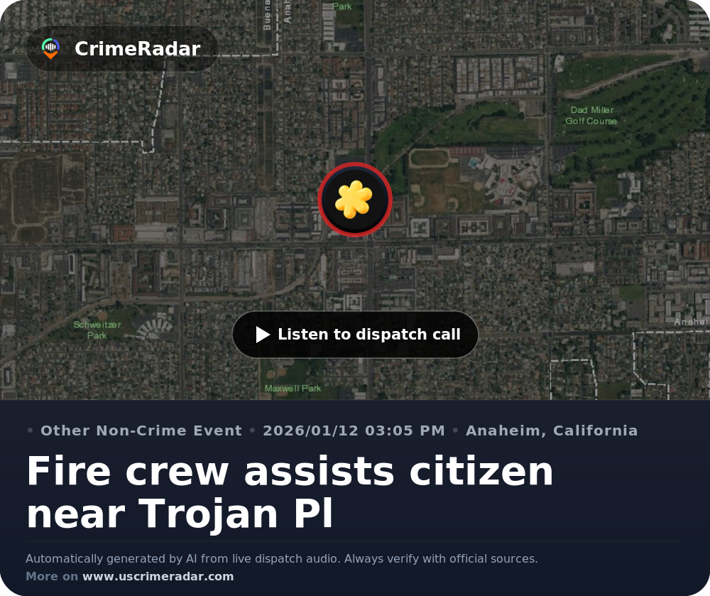 Fire crew assists citizen near Trojan Pl, Anaheim CA | CrimeRadar