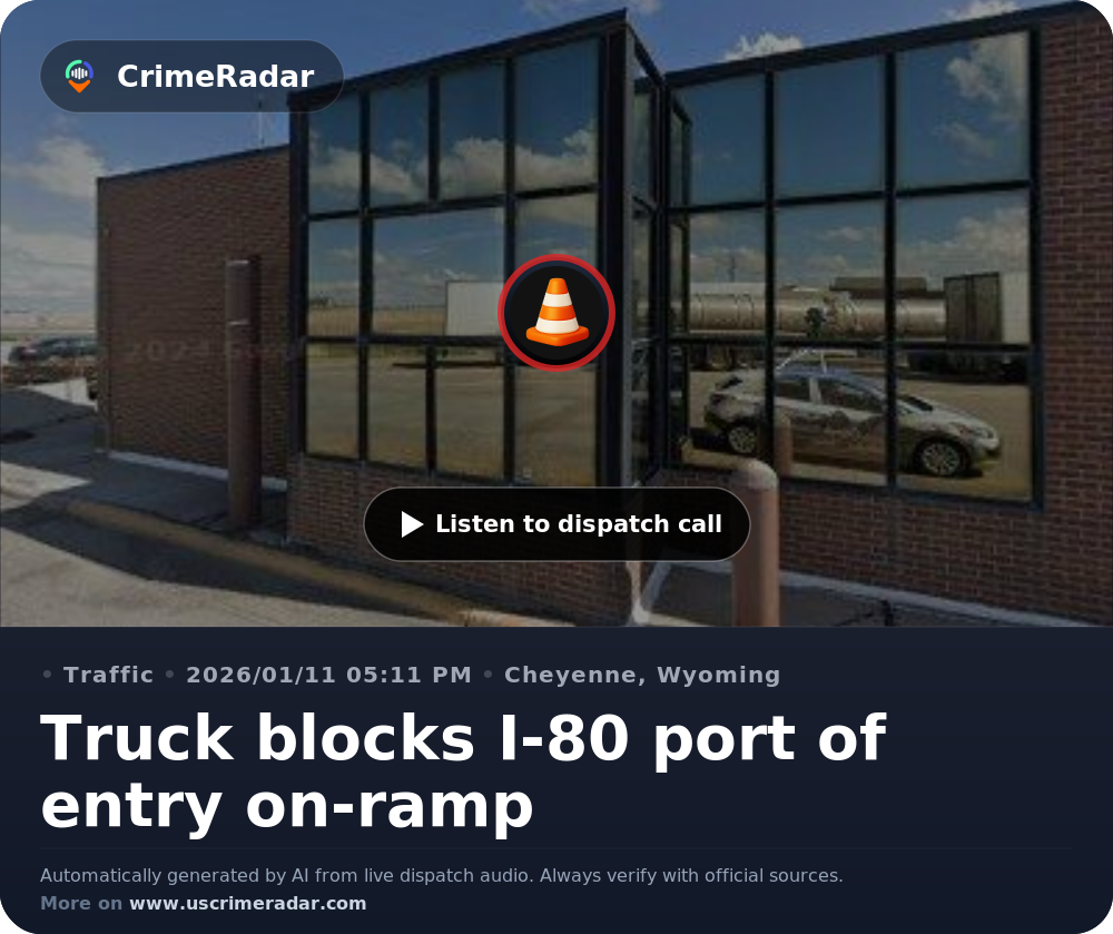 Truck blocks I-80 port of entry on-ramp, Cheyenne WY | CrimeRadar