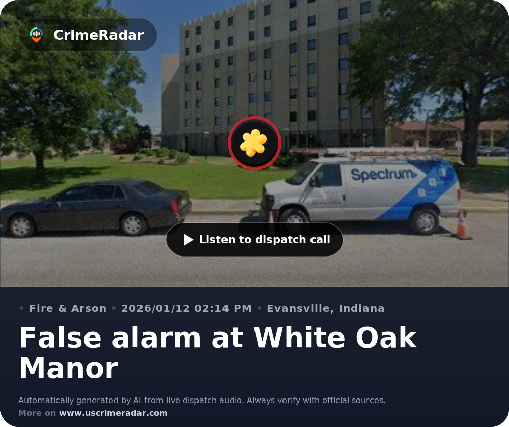 False alarm at White Oak Manor, Evansville IN | CrimeRadar