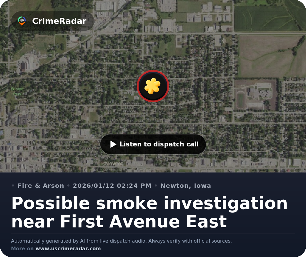 Possible smoke investigation near First Avenue East, Newton IA | CrimeRadar