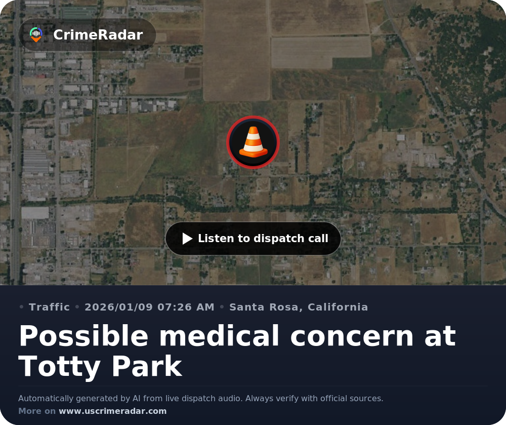 Possible medical concern at Totty Park, Santa Rosa CA | CrimeRadar