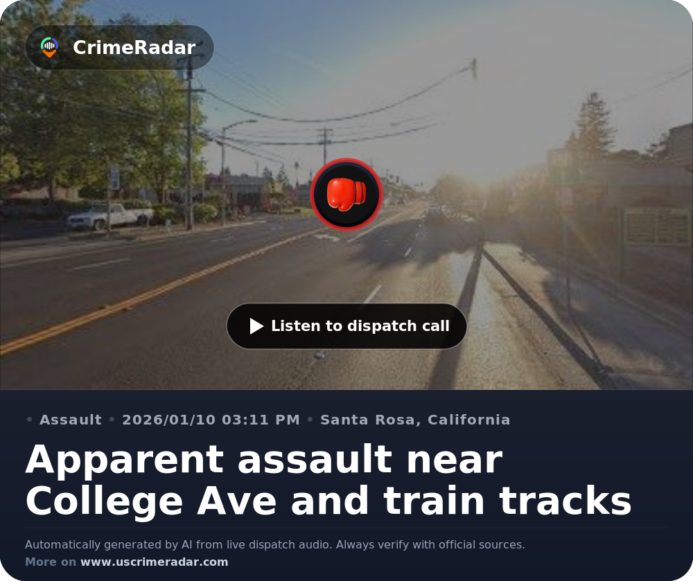 Apparent assault near College Ave and train tracks, Santa Rosa CA ...