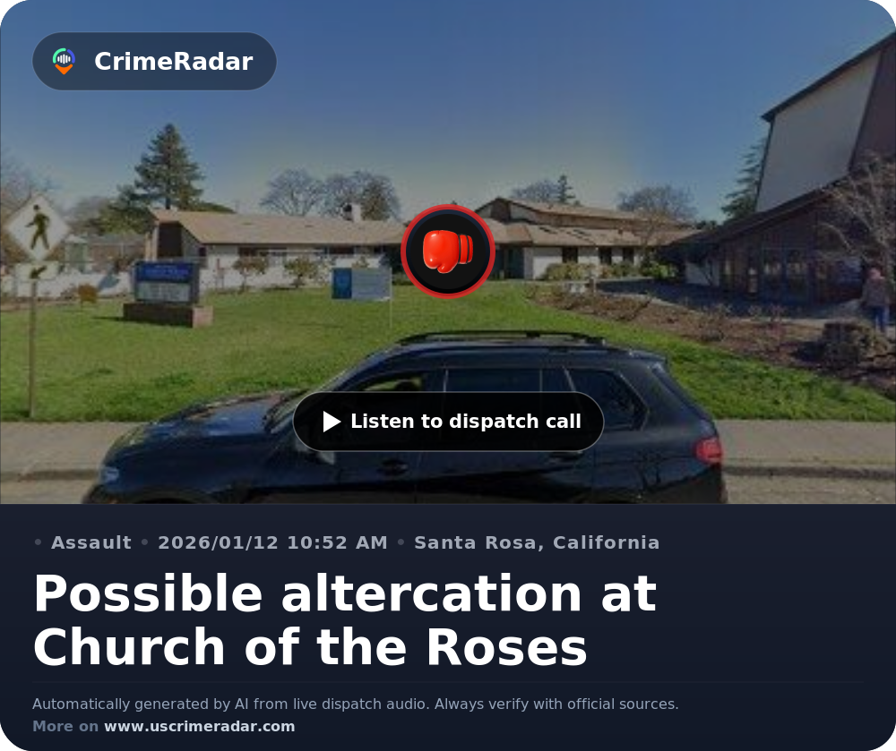 Possible altercation at Church of the Roses, Santa Rosa CA | CrimeRadar