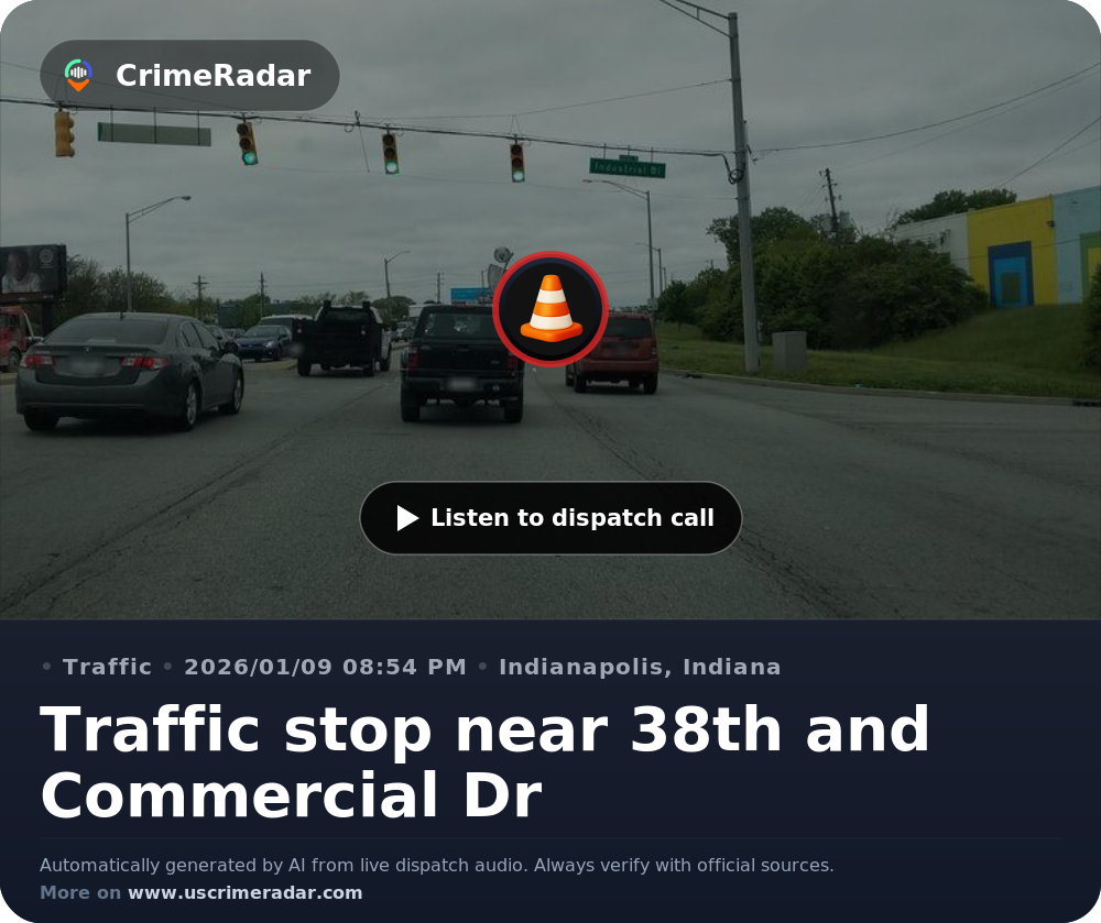 Traffic stop near 38th and Commercial Dr, Indianapolis IN | CrimeRadar