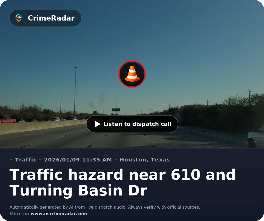 Traffic hazard near 610 and Turning Basin Dr, Houston TX | CrimeRadar