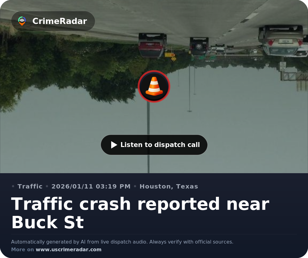 Traffic crash reported near Buck St, Houston TX | CrimeRadar