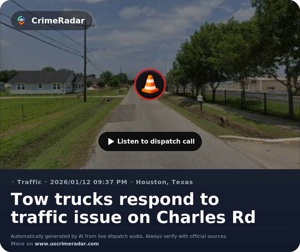 Tow trucks respond to traffic issue on Charles Rd, Houston TX | CrimeRadar