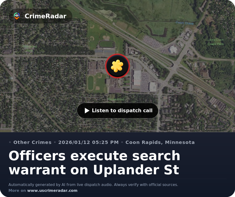 Officers execute search warrant on Uplander St, Coon Rapids MN | CrimeRadar