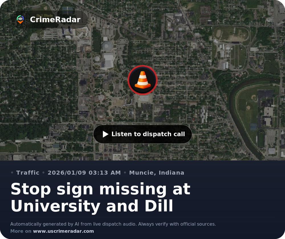 Stop sign missing at University and Dill, Muncie IN | CrimeRadar