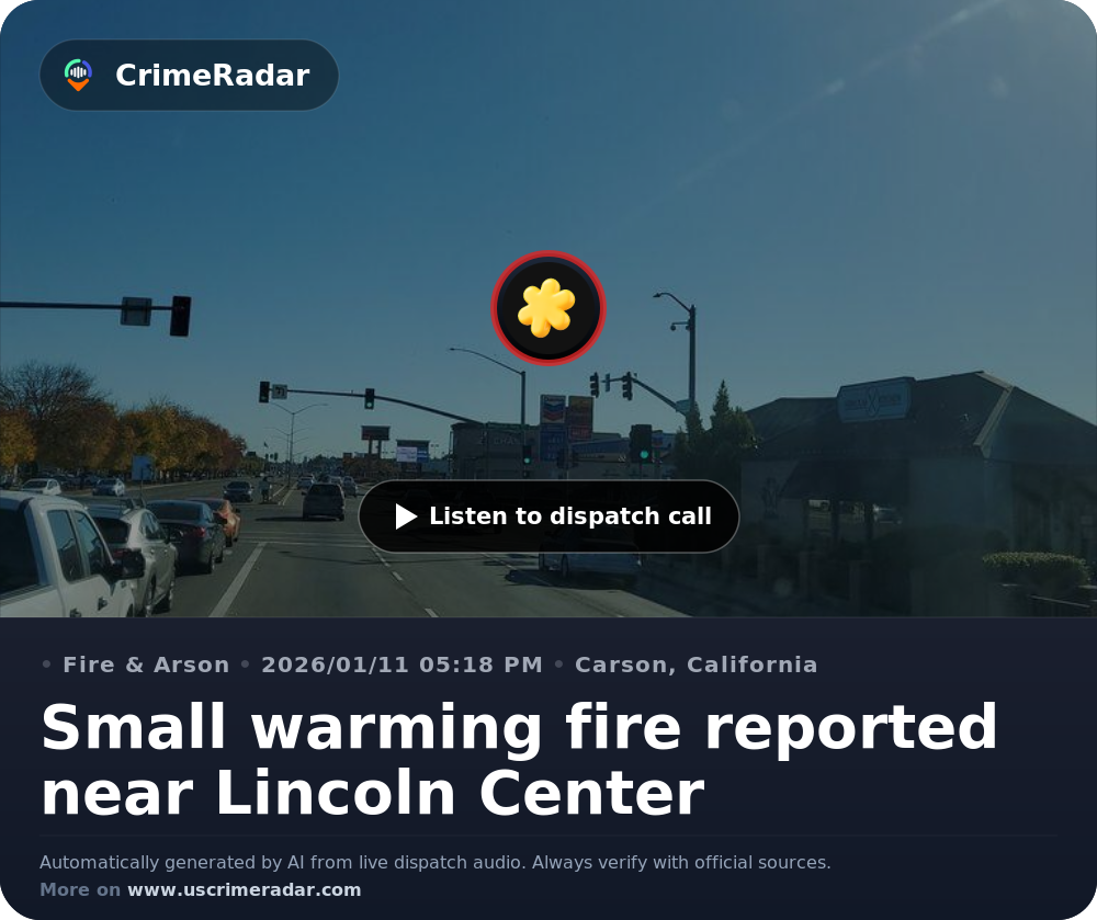 Small warming fire reported near Lincoln Center, Carson CA | CrimeRadar