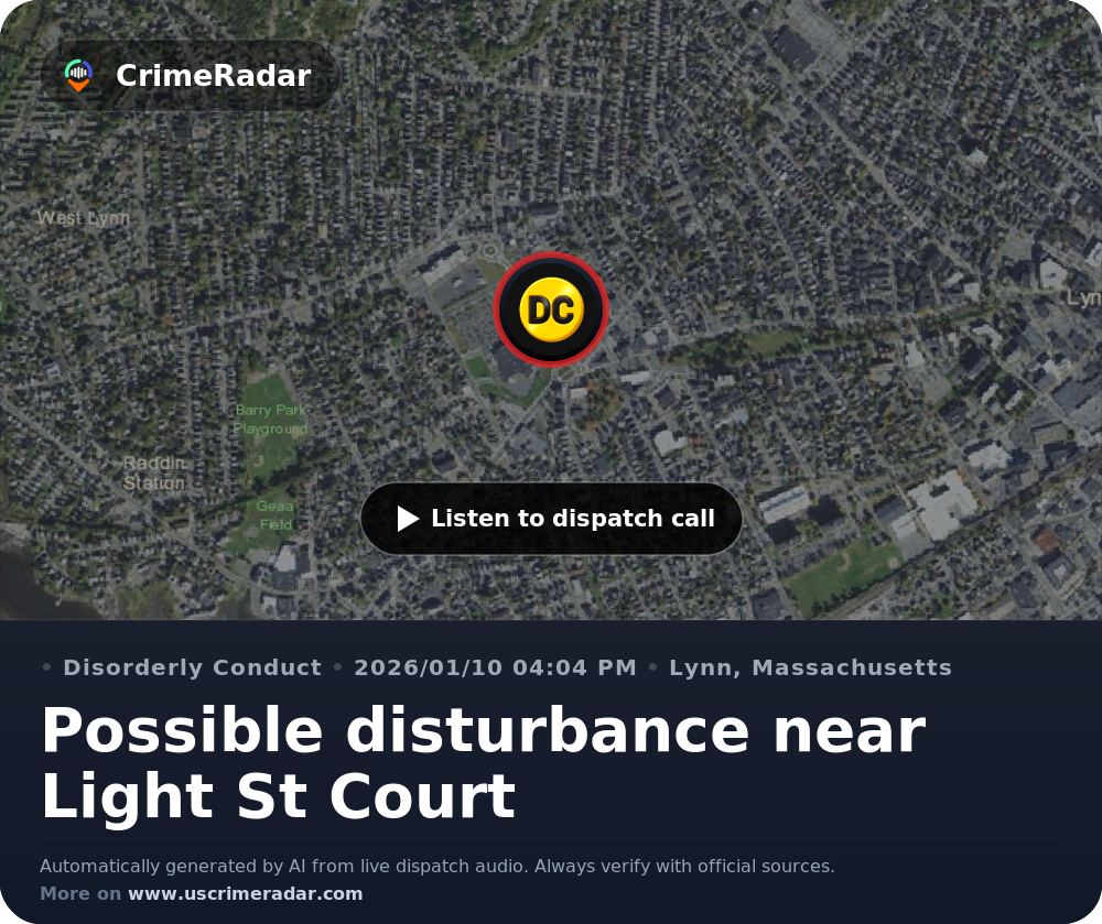 Possible disturbance near Light St Court, Lynn MA | CrimeRadar