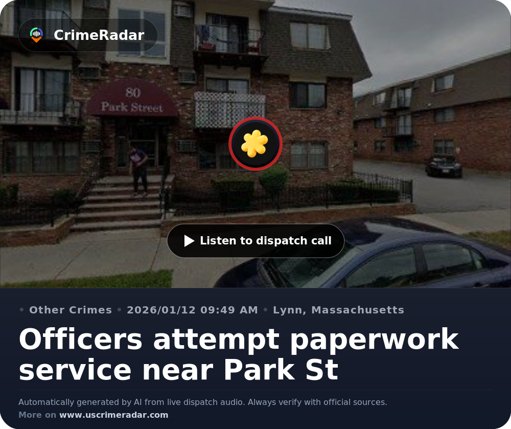 Officers attempt paperwork service near Park St, Lynn MA | CrimeRadar