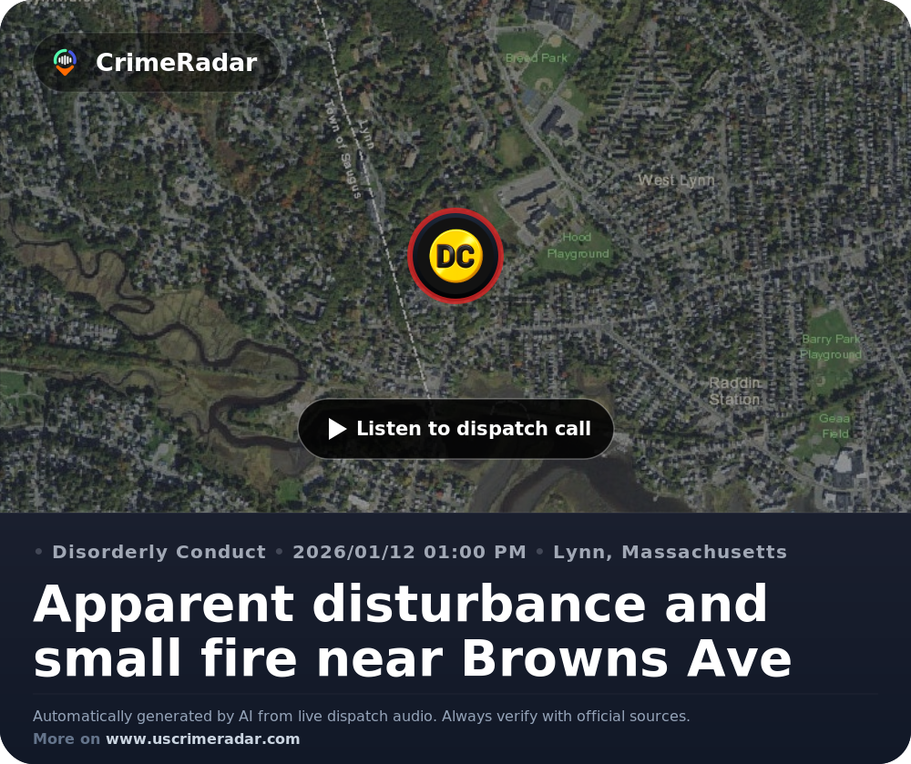 Apparent disturbance and small fire near Browns Ave, Lynn MA | CrimeRadar