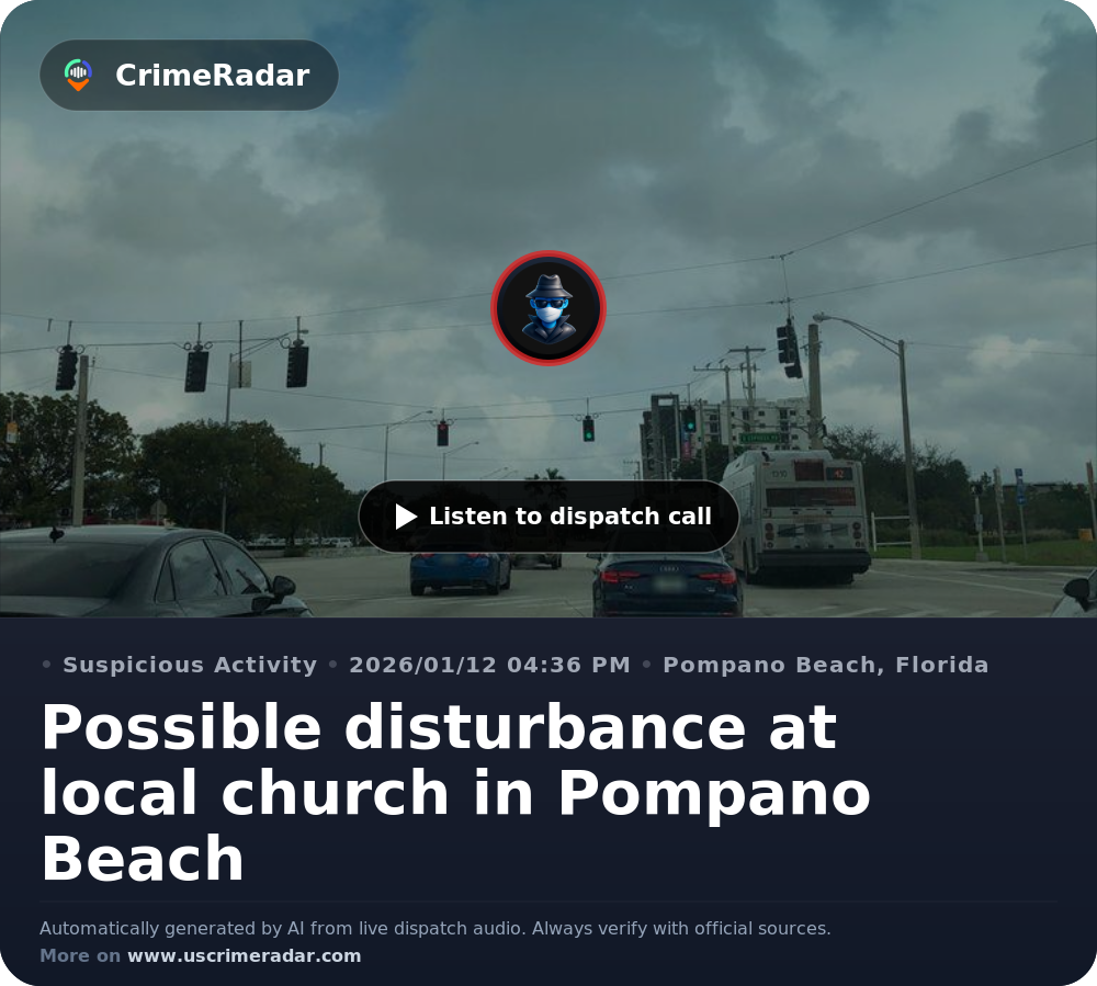 Possible disturbance at local church in Pompano Beach, Pompano Beach FL ...