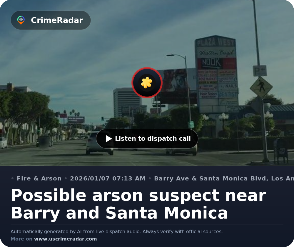 Possible arson suspect near Barry and Santa Monica, Los Angeles CA ...