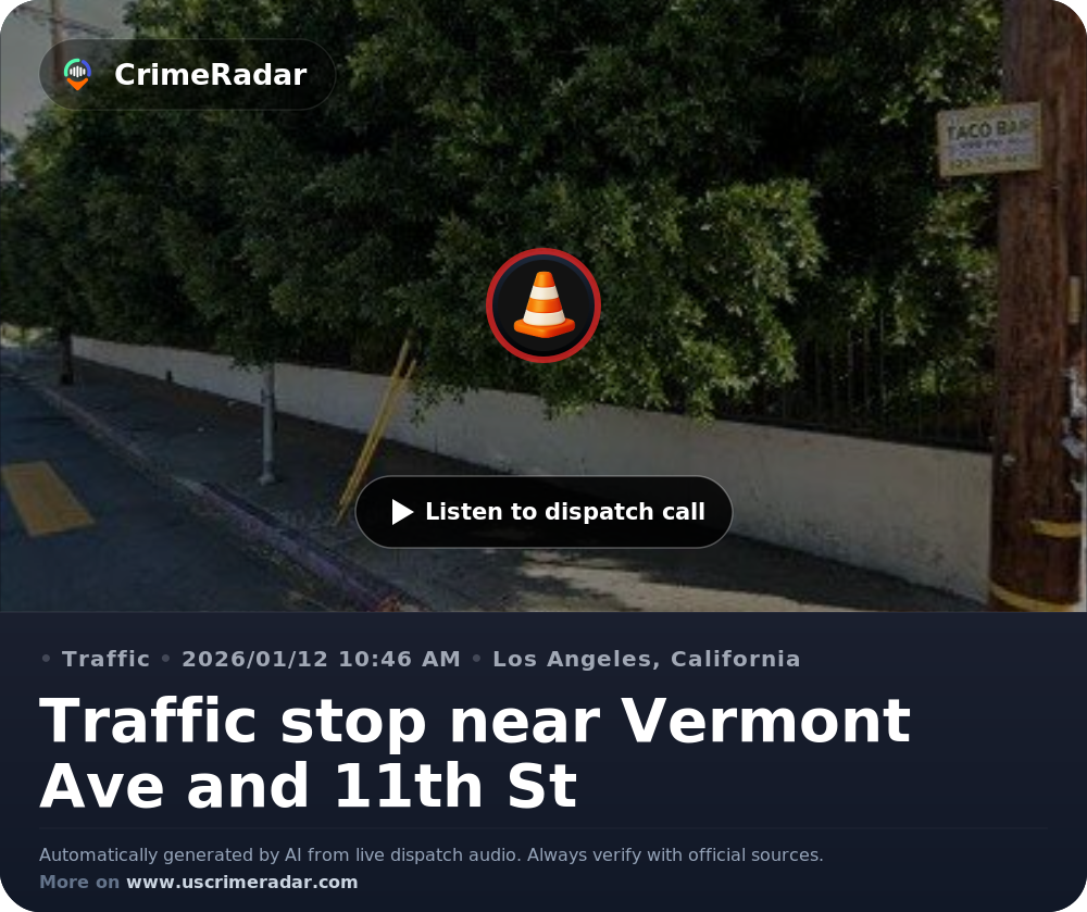 Traffic stop near Vermont Ave and 11th St, Los Angeles CA | CrimeRadar