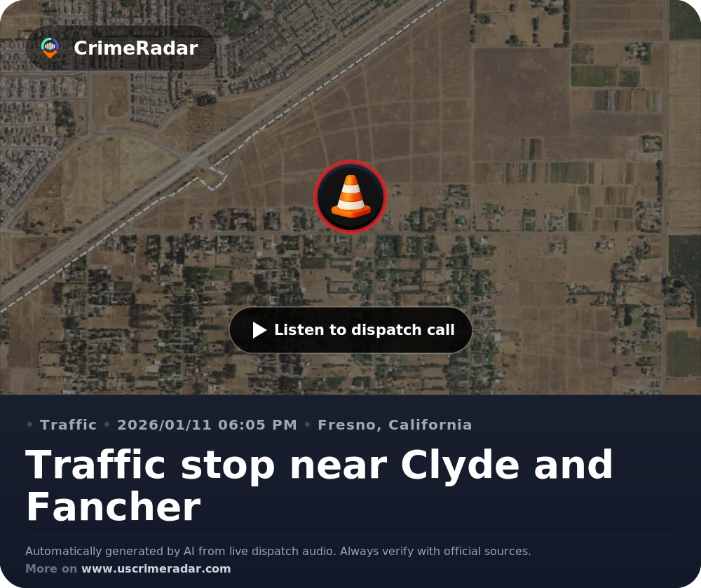 Traffic stop near Clyde and Fancher, Fresno County CA | CrimeRadar