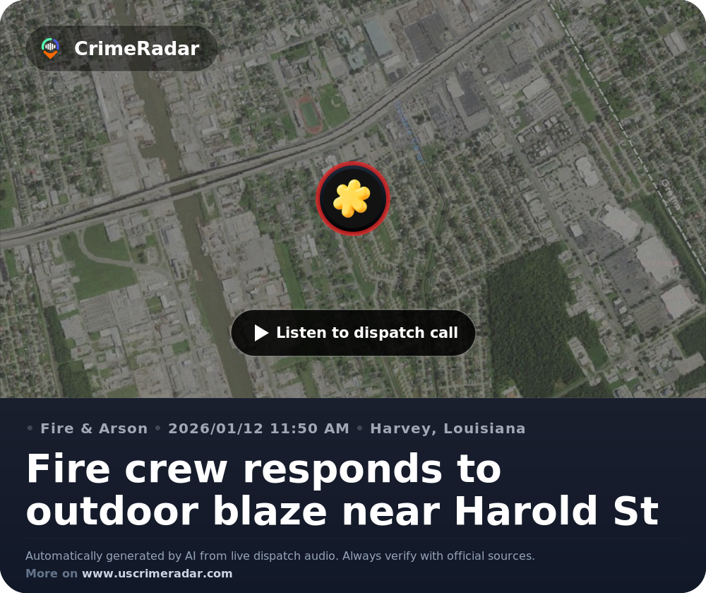 Fire crew responds to outdoor blaze near Harold St, Harvey LA | CrimeRadar