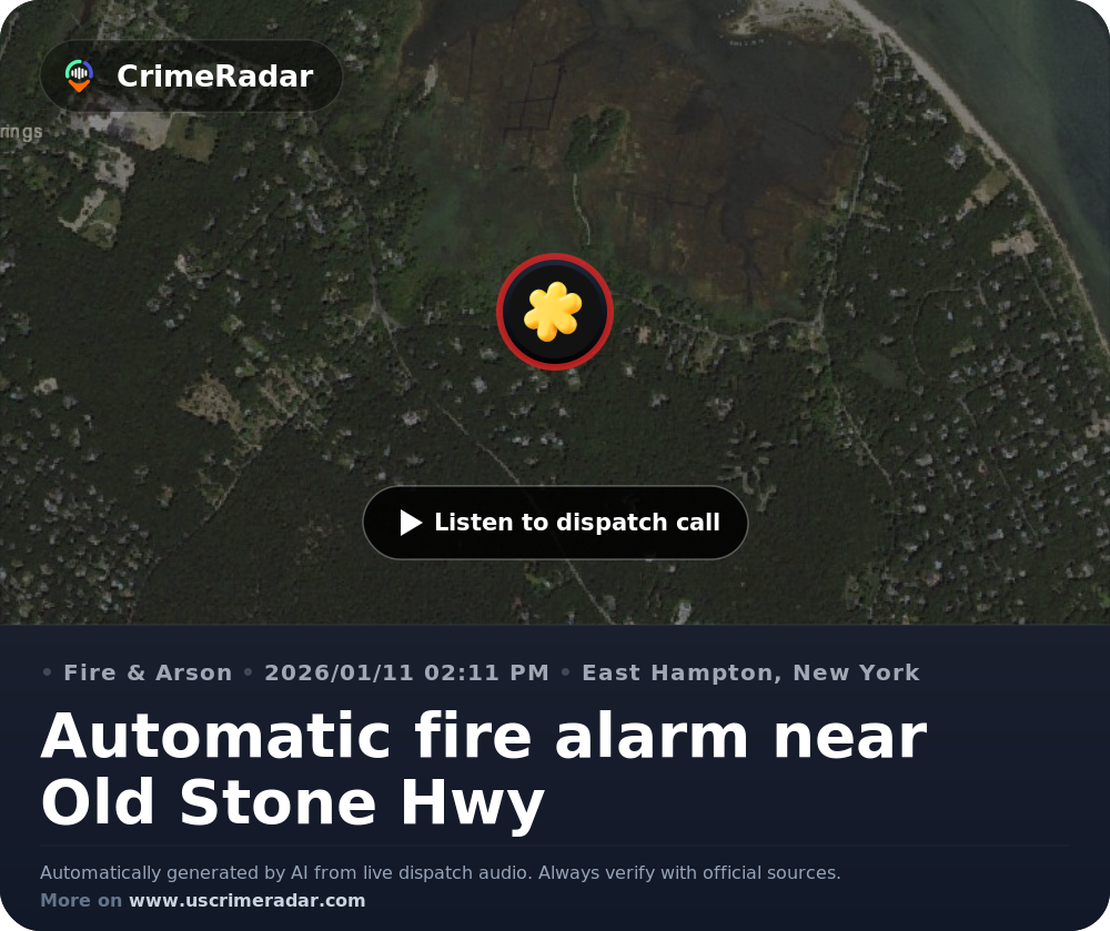 Automatic fire alarm near Old Stone Hwy, East Hampton NY | CrimeRadar
