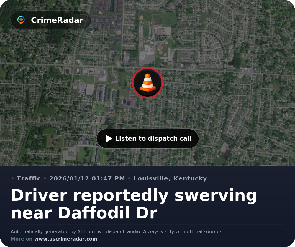 Driver reportedly swerving near Daffodil Dr, Louisville KY | CrimeRadar