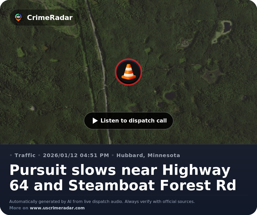 Pursuit slows near Highway 64 and Steamboat Forest Rd, Hubbard County ...