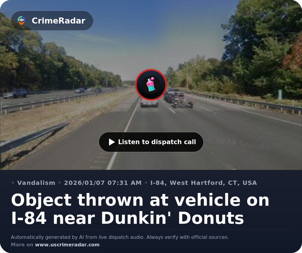 Object thrown at vehicle on I-84 near Dunkin' Donuts, West Hartford CT ...