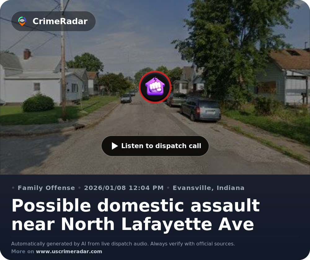 Possible domestic assault near North Lafayette Ave, Evansville IN ...