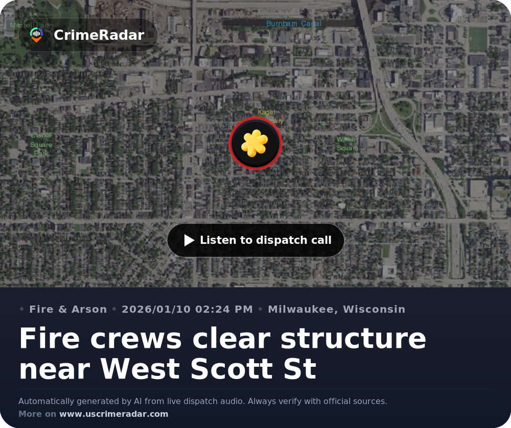 Fire crews clear structure near West Scott St, Milwaukee WI | CrimeRadar