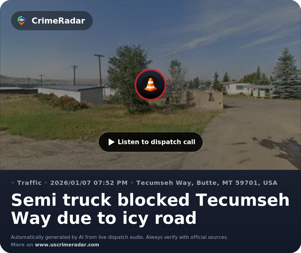 Semi truck blocked Tecumseh Way due to icy road, Butte MT | CrimeRadar