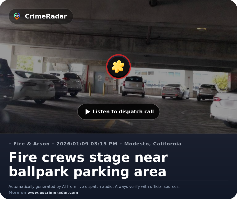Fire crews stage near ballpark parking area, Modesto CA | CrimeRadar