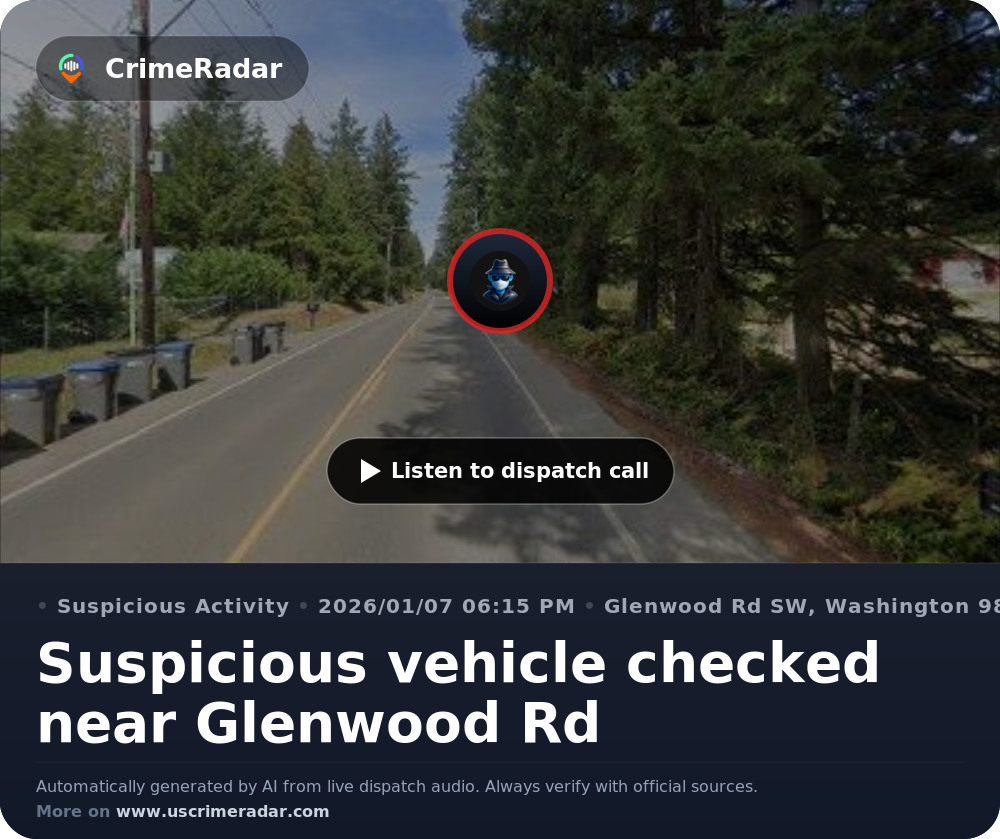 Suspicious vehicle checked near Glenwood Rd, Kitsap County WA | CrimeRadar