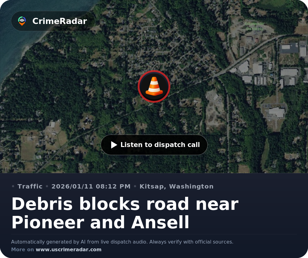 Debris blocks road near Pioneer and Ansell, Kitsap County WA | CrimeRadar