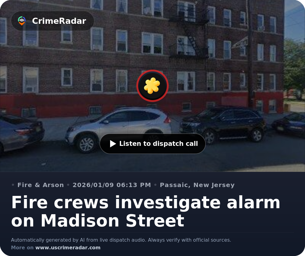Fire crews investigate alarm on Madison Street, Passaic NJ | CrimeRadar