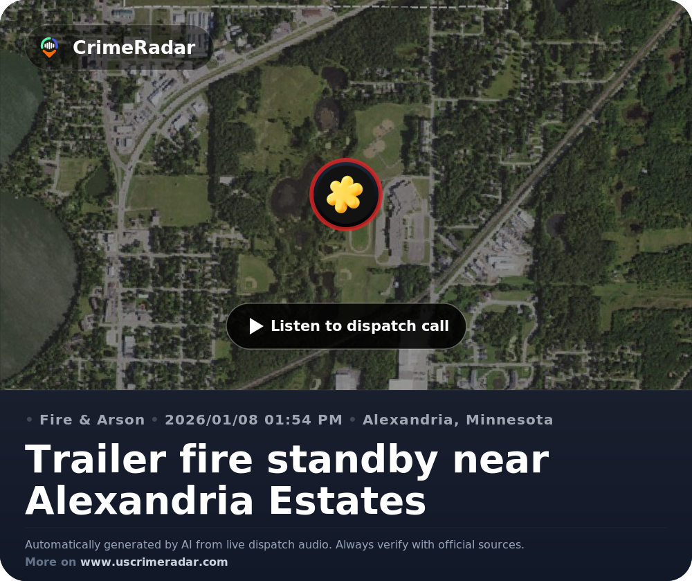 Trailer fire standby near Alexandria Estates, Alexandria MN | CrimeRadar