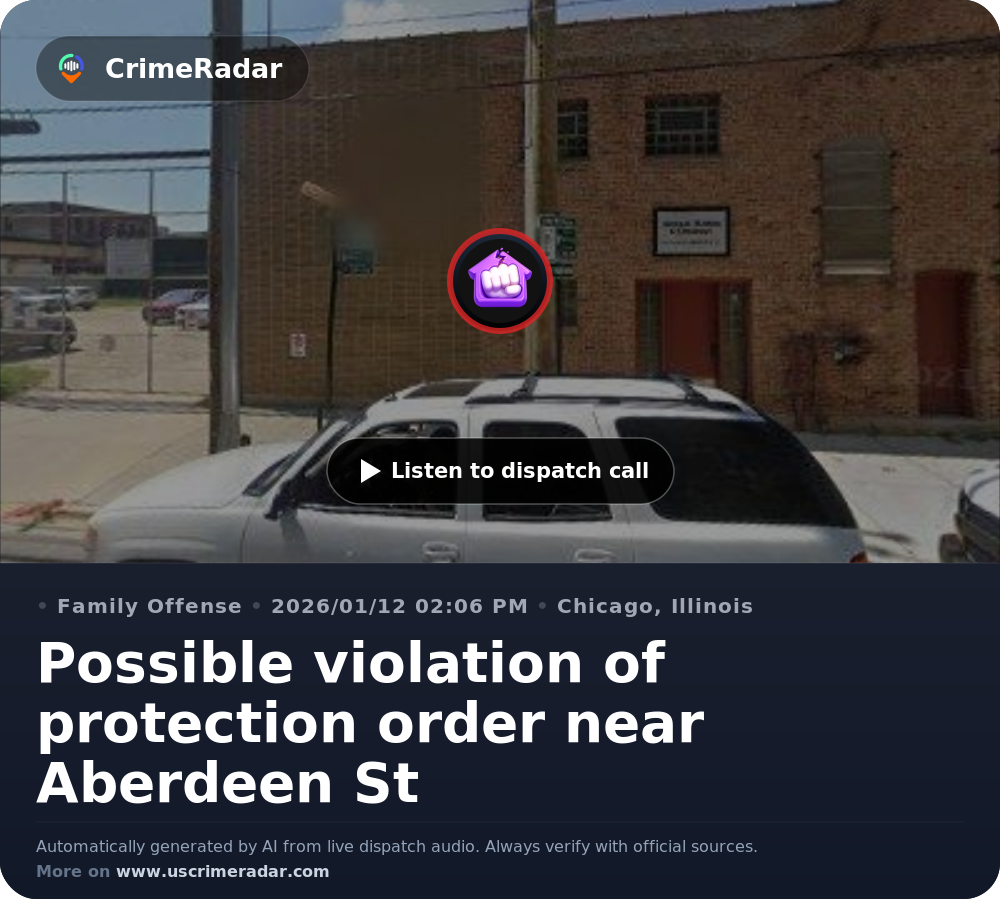 Possible violation of protection order near Aberdeen St, Chicago IL ...