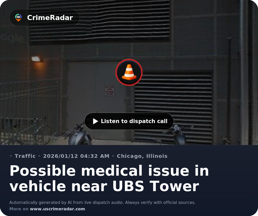 Possible medical issue in vehicle near UBS Tower, Chicago IL | CrimeRadar