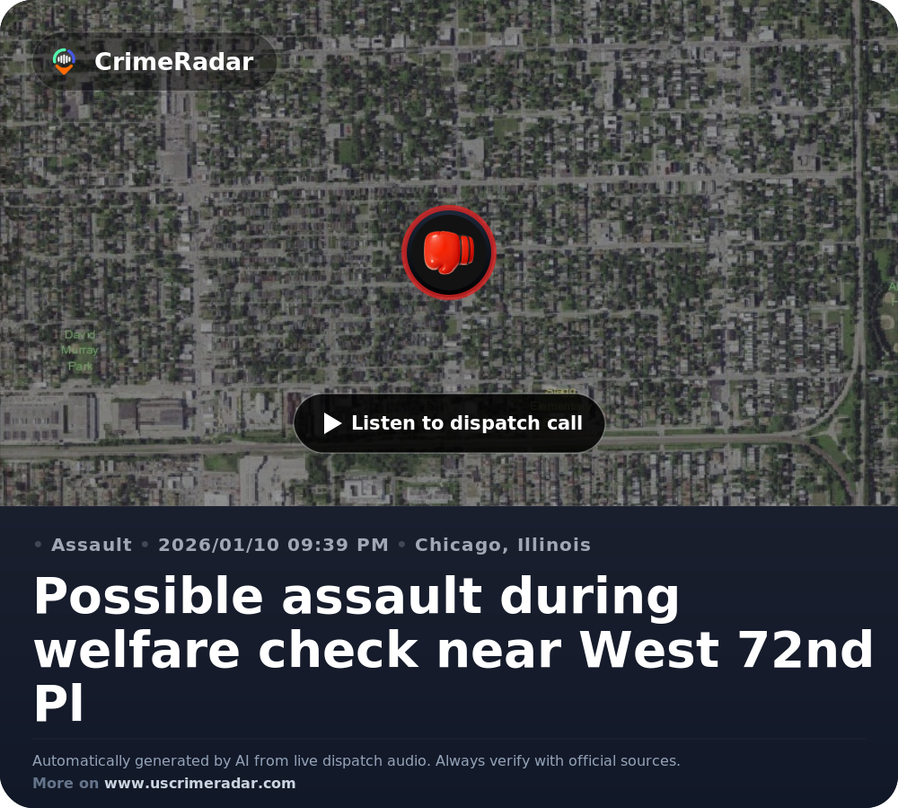 Possible assault during welfare check near West 72nd Pl, Chicago IL ...