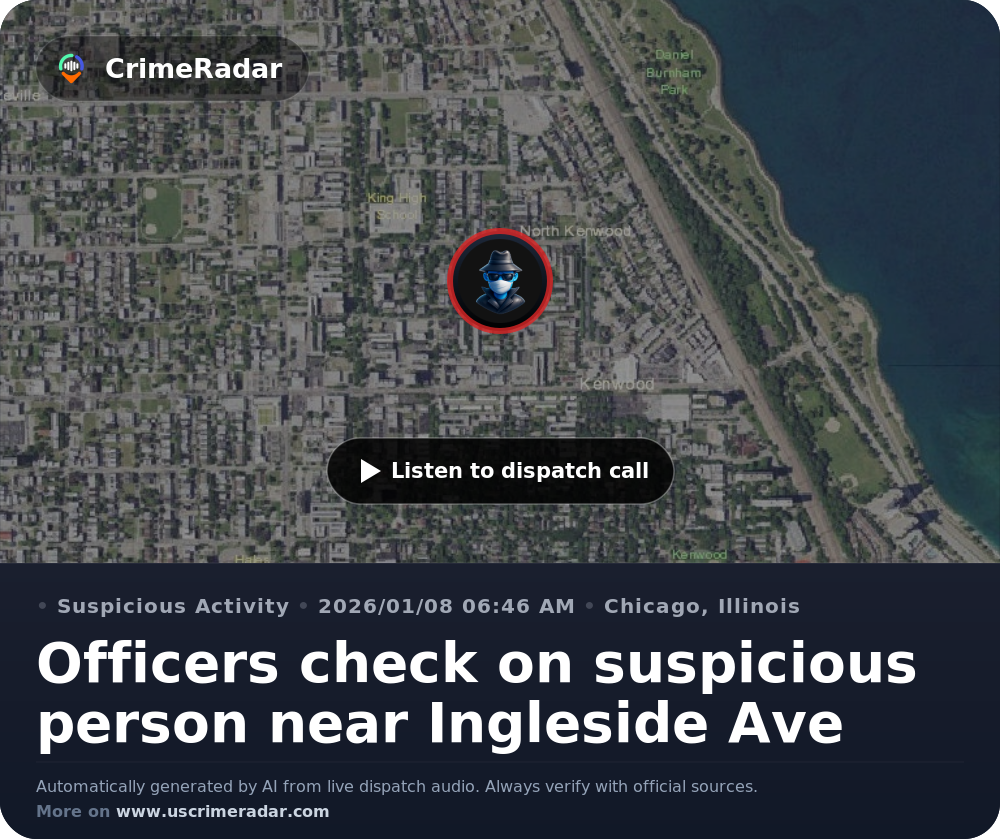 Officers check on suspicious person near Ingleside Ave, Chicago IL ...