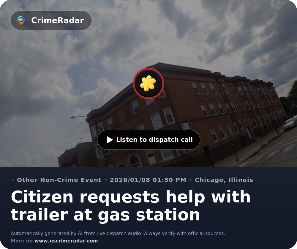 Citizen requests help with trailer at gas station, Chicago IL | CrimeRadar