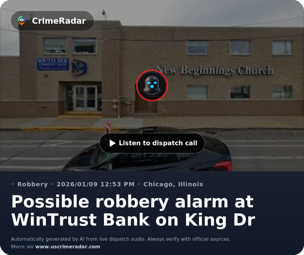 Possible robbery alarm at WinTrust Bank on King Dr, Chicago IL | CrimeRadar