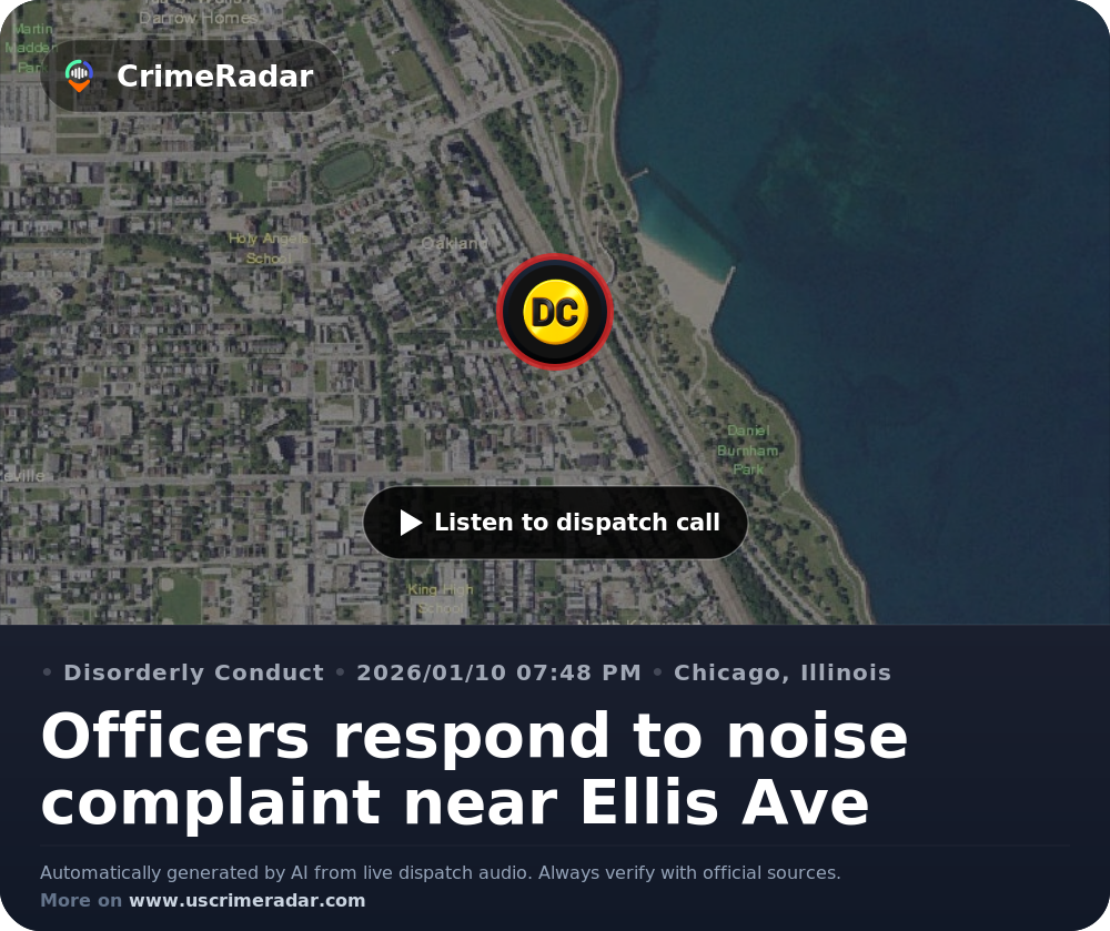 Officers respond to noise complaint near Ellis Ave, Chicago IL | CrimeRadar
