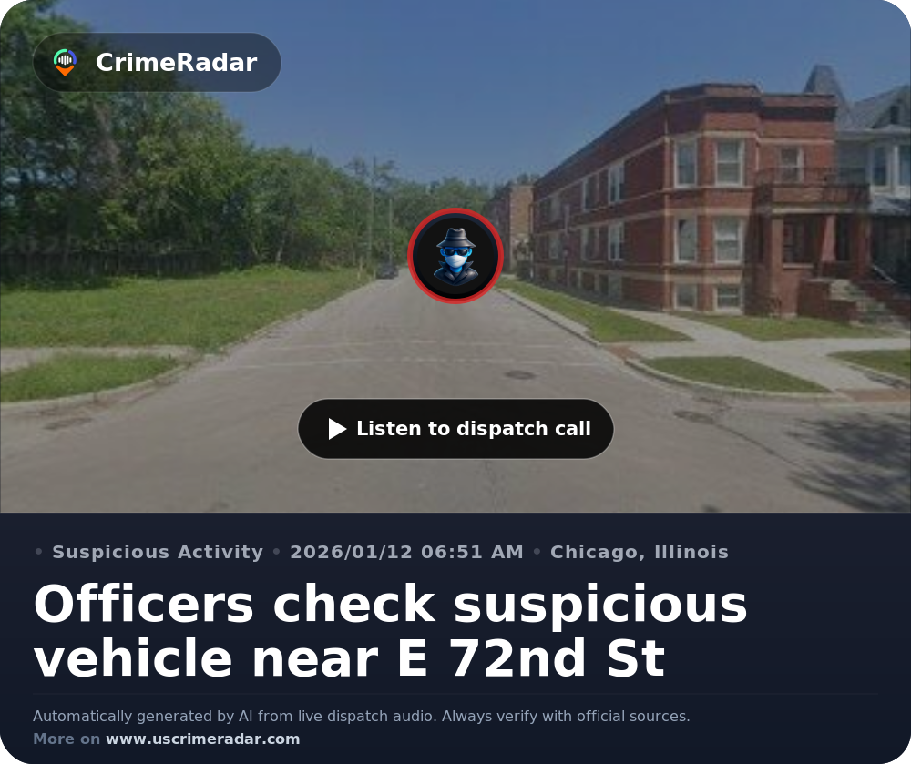 Officers check suspicious vehicle near E 72nd St, Chicago IL | CrimeRadar