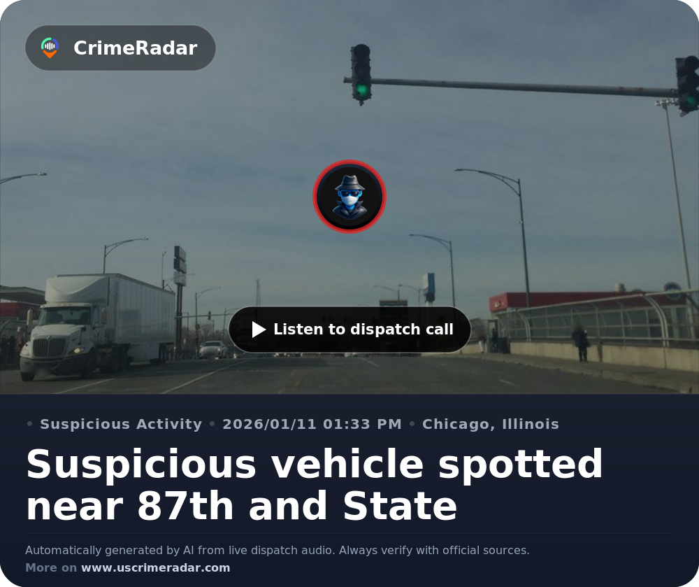 Suspicious vehicle spotted near 87th and State, Chicago IL | CrimeRadar