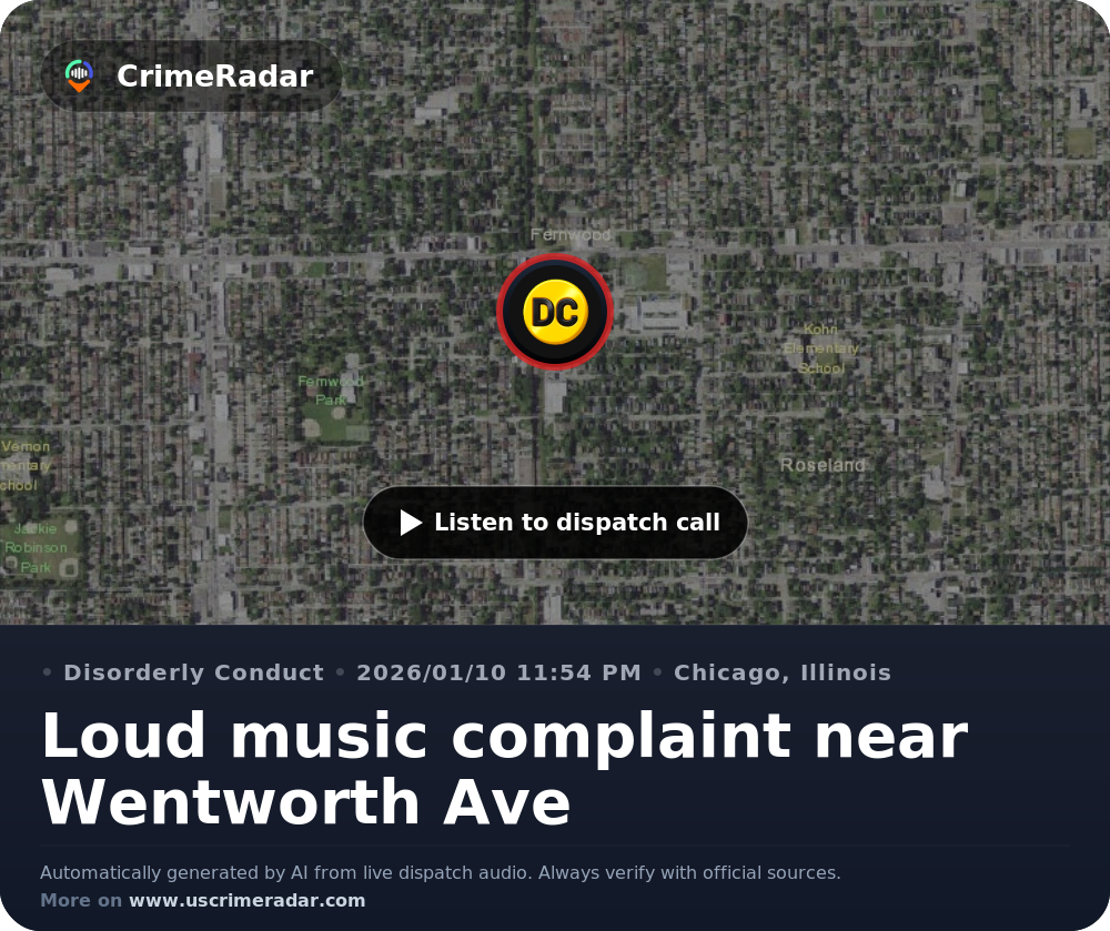 Loud music complaint near Wentworth Ave, Chicago IL | CrimeRadar