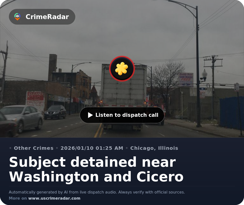 Subject detained near Washington and Cicero, Chicago IL | CrimeRadar