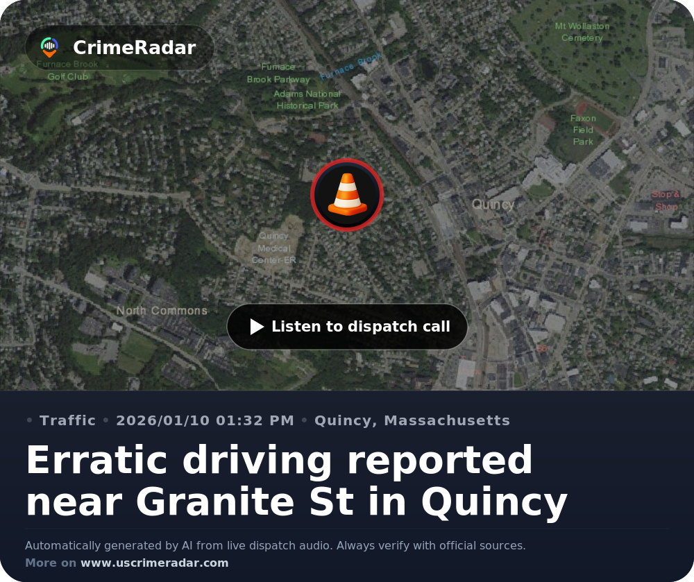 Erratic driving reported near Granite St in Quincy, Quincy MA | CrimeRadar