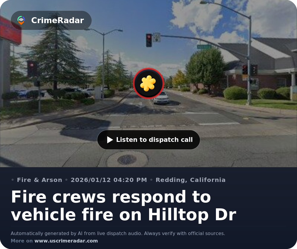 Fire crews respond to vehicle fire on Hilltop Dr, Redding CA | CrimeRadar