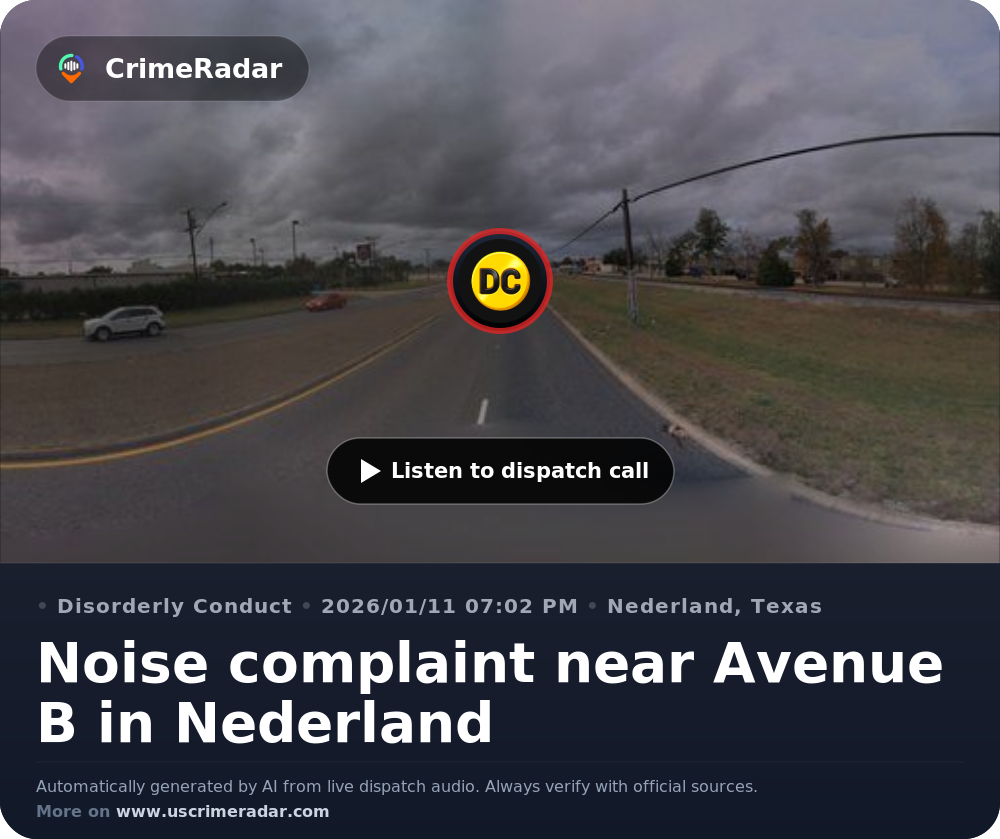 Noise complaint near Avenue B in Nederland, Nederland TX | CrimeRadar